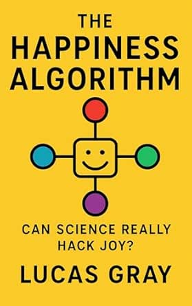 Amazon.com: The Happiness Algorithm: How Neuroscience, Psychology, and ...