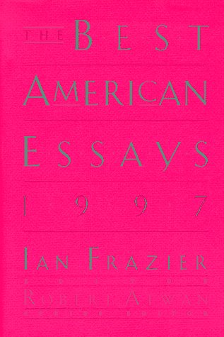 The Best American Essays 1997: Frazier, Ian, Ward, Geoffrey C., Atwan ...
