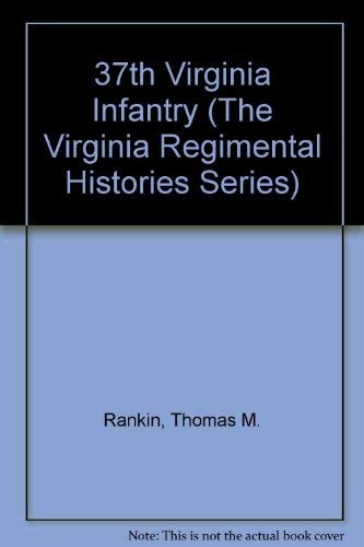 37th Virginia Infantry (The Virginia Regimental Histories Series ...