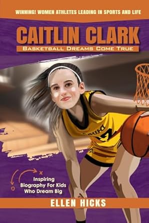 Caitlin Clark: Basketball Dreams Come True (Inspiring Biography For ...