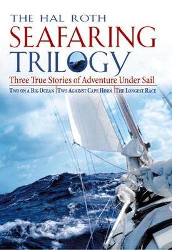 Hal Roth Seafaring Trilogy : Three True Stories of Adventure Under Sail ...