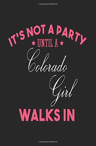 It's Not a Party Until a Colorado Girl Walks In: Blank Lined Journal ...