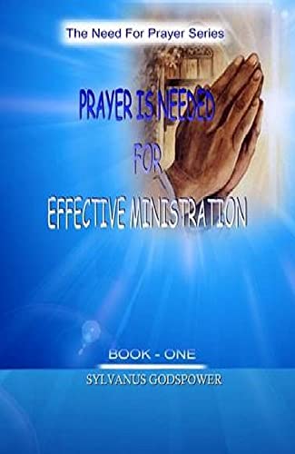 PRAYER IS NEEDED FOR EFFECTIVE MINISTRATION (The Need for Prayer Series ...
