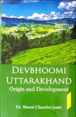 Devbhoomi Uttarakhand: Origin and Development : Sharat Chandra Joshi ...