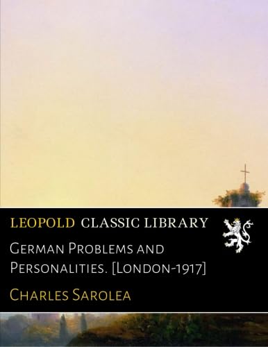 German Problems and Personalities. [London-1917] : Sarolea, Charles ...
