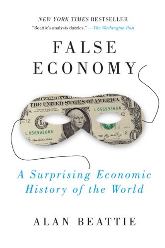 False Economy: A Surprising Economic History of the World: Beattie ...