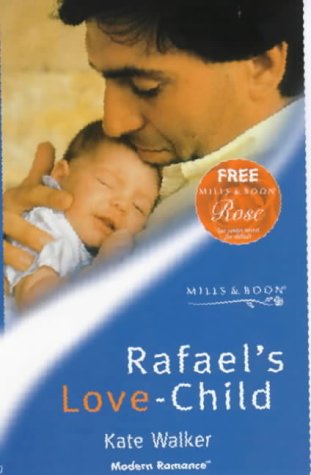 Rafeel"s Love-Child: Kate Walker: 9780263820164: Amazon.com: Books