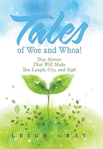 Tales of Woe and Whoa!: True Stories That Will Make You Laugh, Cry, and ...