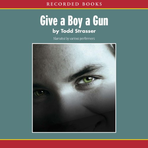 Give a Boy a Gun (Audio Download): Todd Strasser, Jack Garrett, Johnny ...