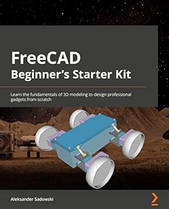 FreeCAD Beginner's Starter Kit: Learn the fundamentals of 3D modeling ...