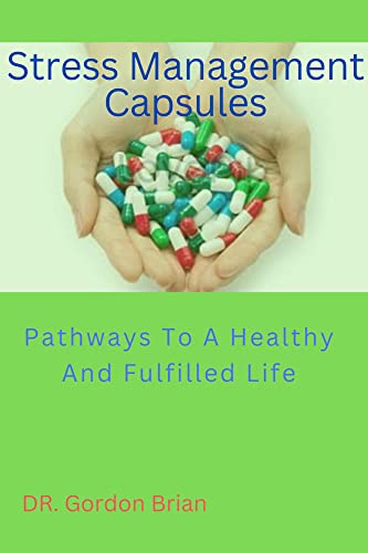 Stress management capsules : Pathways To a healthy and fulfilled life ...