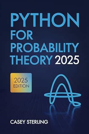 PYTHON FOR PROBABILITY THEORY 2025 : Hands-On Tutorials with Code ...