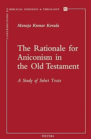 The Rationale for Aniconism in the Old Testament: A Study of Select ...