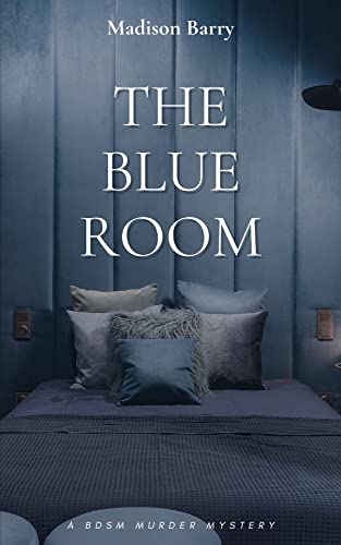 The Blue Room: A BDSM Murder Mystery - Kindle edition by Barry, Madison ...