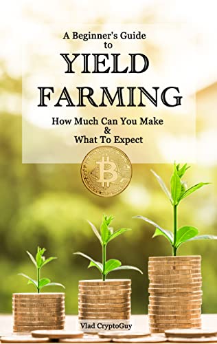 Amazon.com: A Beginner's Guide to Yield Farming: How Much Can You Make ...