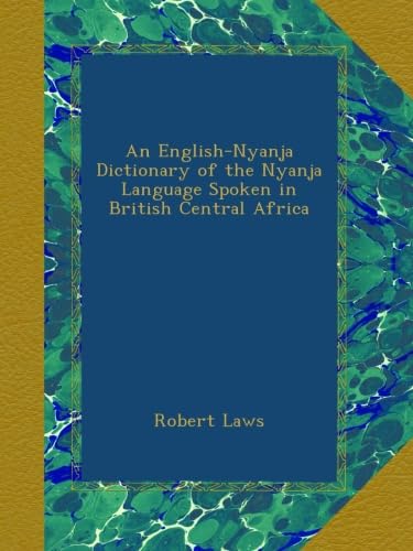 An English-Nyanja Dictionary of the Nyanja Language Spoken in British ...