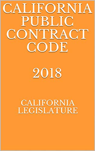 CALIFORNIA PUBLIC CONTRACT CODE 2018 - Kindle edition by LEGISLATURE ...