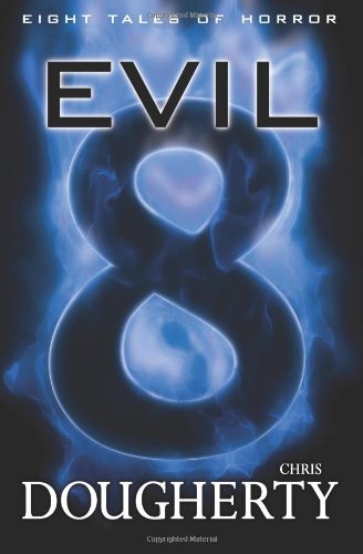 Evil Eight, Eight Tales of Horror: Dougherty, Chris: 9781493612673 ...