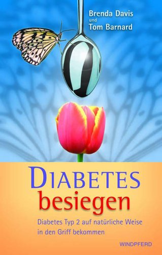 Diabetes besiegen: Diabetes Typ 2 auf natürliche Weise in den Griff ...