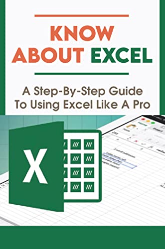 Know About Excel: A Step-By-Step Guide To Using Excel Like A Pro eBook ...