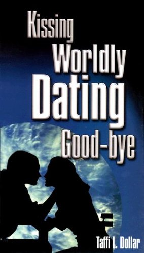 Kissing Worldly Dating Good-Bye: Dollar, Taffi: 9781931172011: Amazon ...