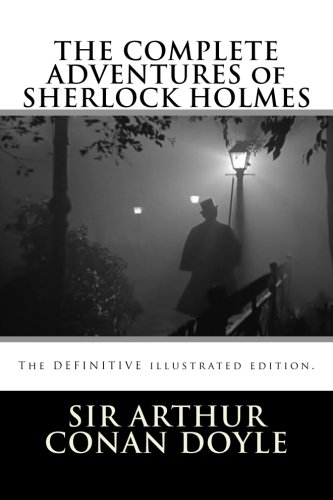 THE COMPLETE ADVENTURES of SHERLOCK HOLMES, by Sir ARTHUR CONAN DOYLE ...
