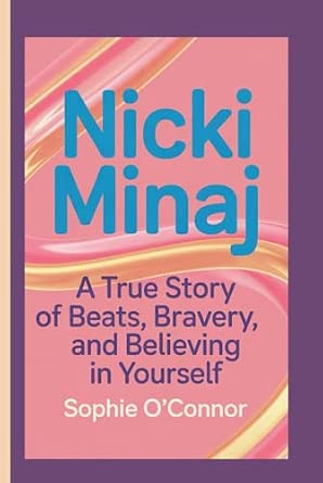 NICKI MINAJ: A True Story of Beats, Bravery, and Believing in Yourself ...