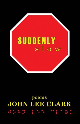 Suddenly Slow: Poems: John Lee Clark: 9780979881619: Amazon.com: Books