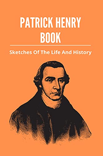 Patrick Henry Book: Sketches Of The Life And History: Patrick Henry ...