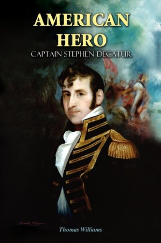 American Hero: Captain Stephen Decatur: Williams, Thomas: 9781432767419 ...