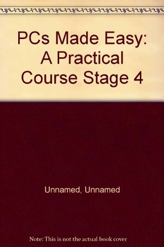 PCs Made Easy: A Practical Course Stage 4: Unnamed, Unnamed ...