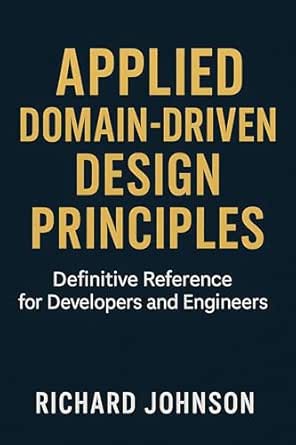 Applied Domain-Driven Design Principles: Definitive Reference for Developers and Engineers eBook ...