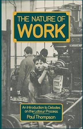 The nature of work: An introduction to debates on the labour process ...