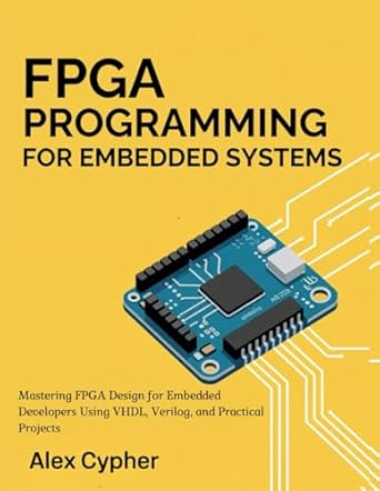 FPGA PROGRAMMING FOR EMBEDDED SYSTEMS: Mastering FPGA Design for ...