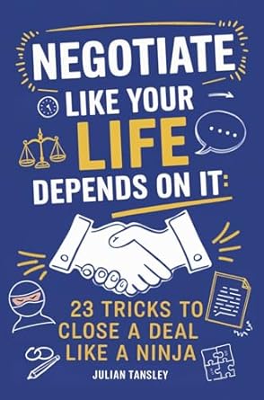 Amazon.com: Negotiate Like Your Life Depends On It: 23 Tricks to Close ...