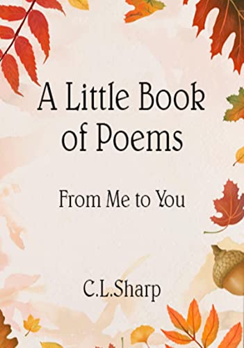 Amazon.com: A Little Book of Poems From Me to You eBook : Sharp, C.L ...