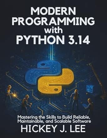 Modern Programming with Python 3.14: Mastering the Skills to Build ...