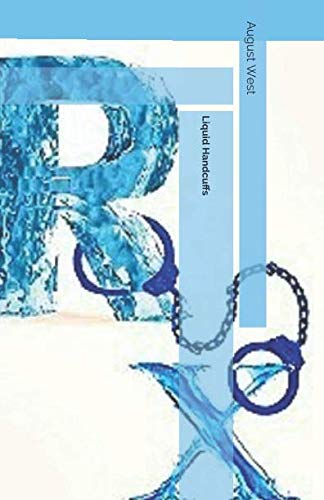 Liquid Handcuffs: life as a pharmaceutical poster child: West, August ...