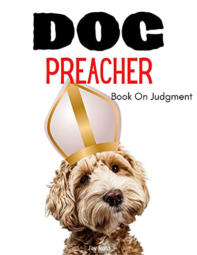 Dog Preacher's Book On Judgment eBook : Ross, Jay: Amazon.ca: Books