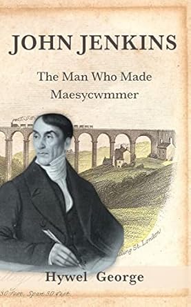 John Jenkins: The Man Who Made Maesycwmmer eBook : George, Hywel ...