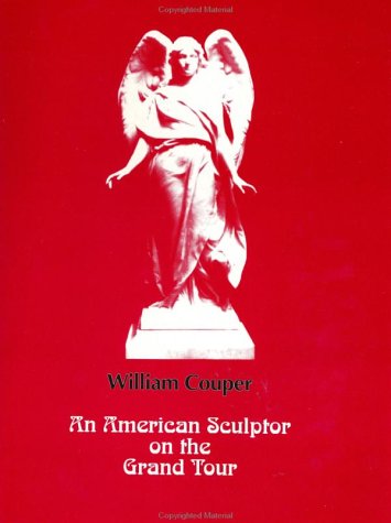 An American Sculptor on the Grand Tour: The Life and Works of William ...
