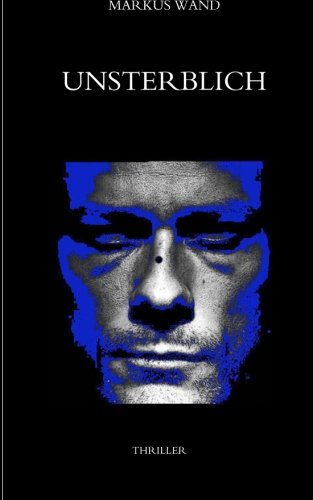Amazon.com: Unsterblich (German Edition): 9781492336228: Wand, Markus ...