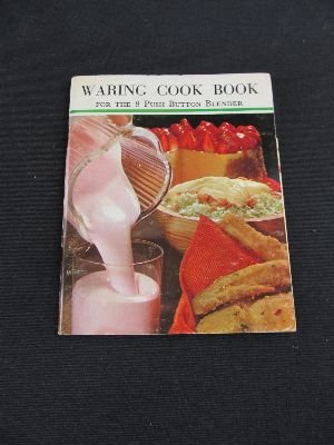 Waring Cook Book For the 8 Push Button Blender: Waring Product Division ...