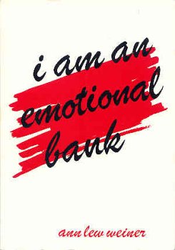 I Am an Emotional Bank: Ann Lew Weiner, Sylvia Miller, Jerry Weiner ...