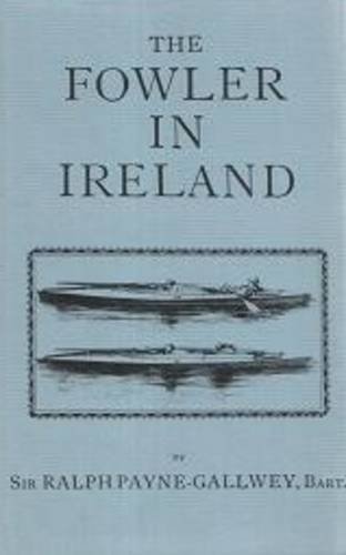 The Fowler in Ireland: Ralph Payne-Gallwey: 9781906486044: Amazon.com ...
