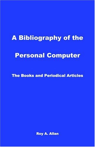 A Bibliography of the Personal Computer: The Books and Periodical ...