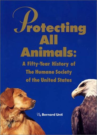 Protecting All Animals: A Fifty-Year History of the Humane Society of ...
