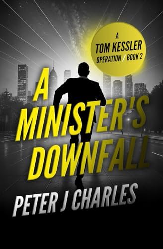 A Minister's Downfall: A Tom Kessler Operation - Book 2 (The Tom ...
