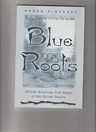 Blue Roots: African-American Folk Magic of the Gullah People: Pinckney ...
