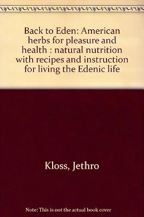 Back to Eden: American herbs for pleasure and health : natural ...